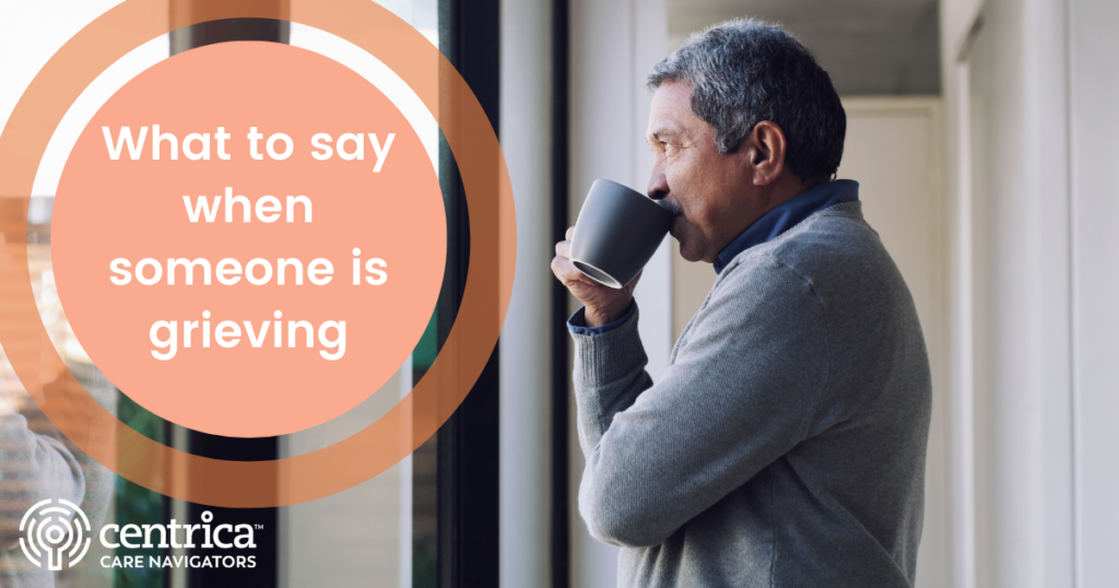 The right thing to say when someone is grieving - Centrica Care Navigators